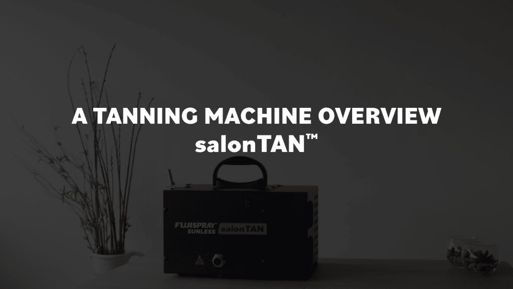 A Tanning Machine Overview: salonTAN™ - Fuji Spray Sunless