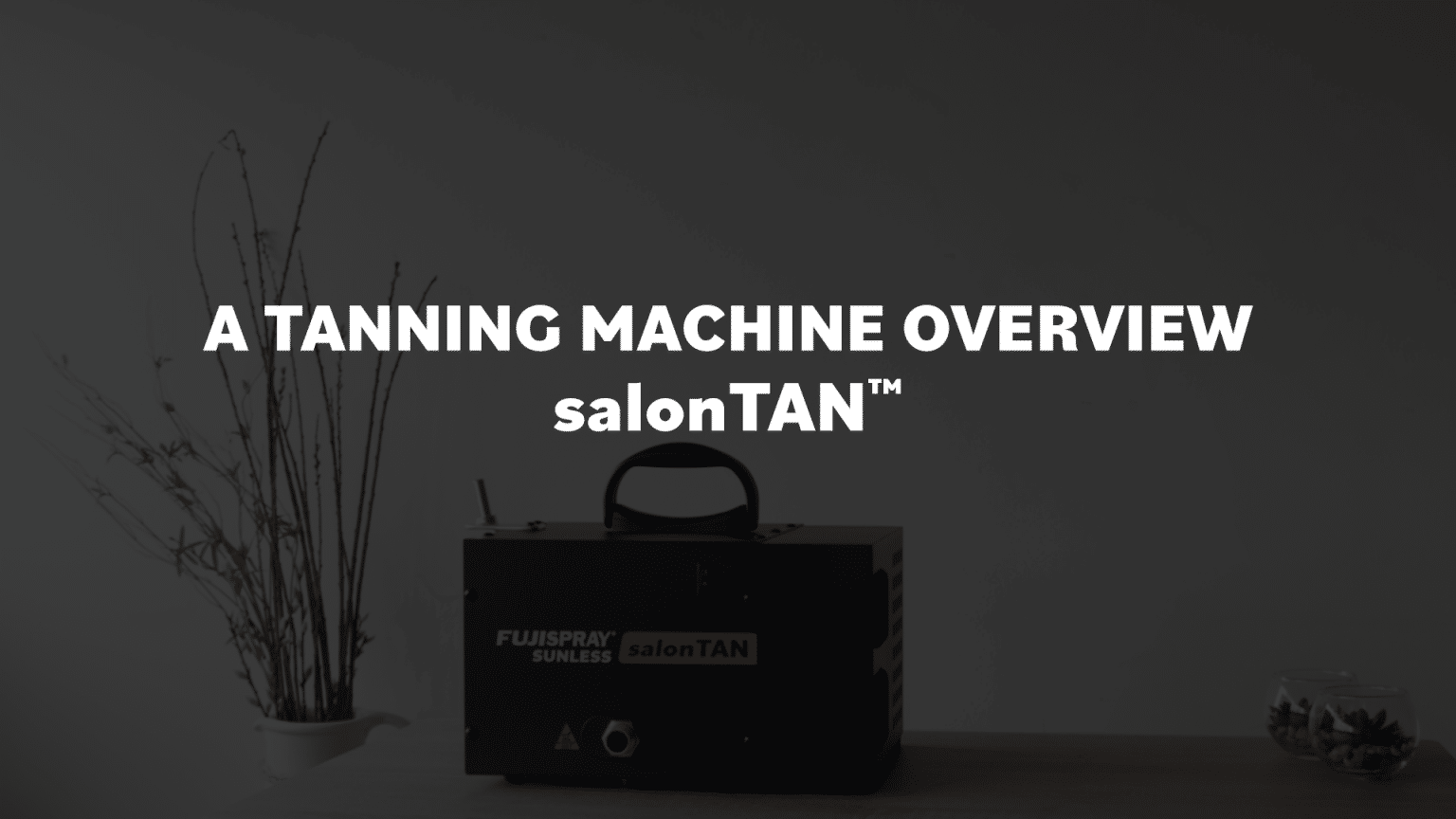 A Tanning Machine Overview: salonTAN™ - Fuji Spray Sunless